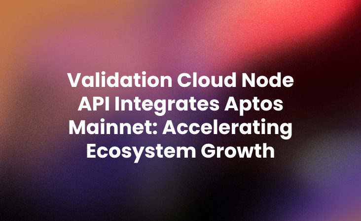 Validation Cloud Node API Integrates Aptos Mainnet: Accelerating ... Validation Cloud Node API Integrates Aptos Mainnet: Accelerating ...